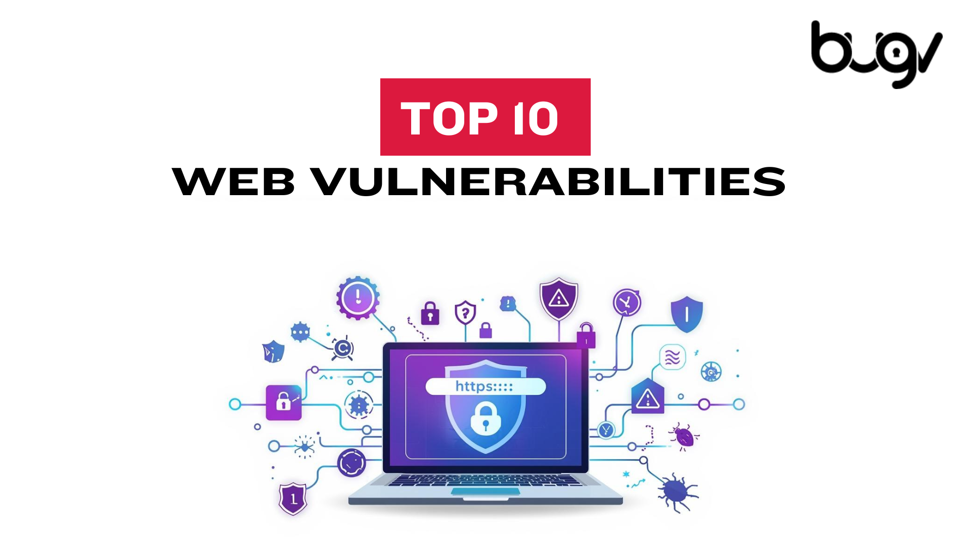 Top 10 Common Web Vulnerabilities Found by Ethical Hackers - Bugv Blog